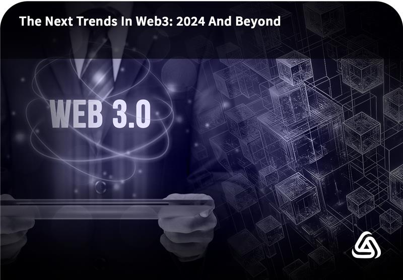 The Next Trends In Web3: 2024 And Beyond